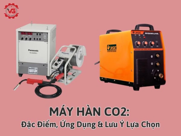 Máy hàn CO2: Khái niệm, cấu tạo & nguyên lý hoạt động 2026